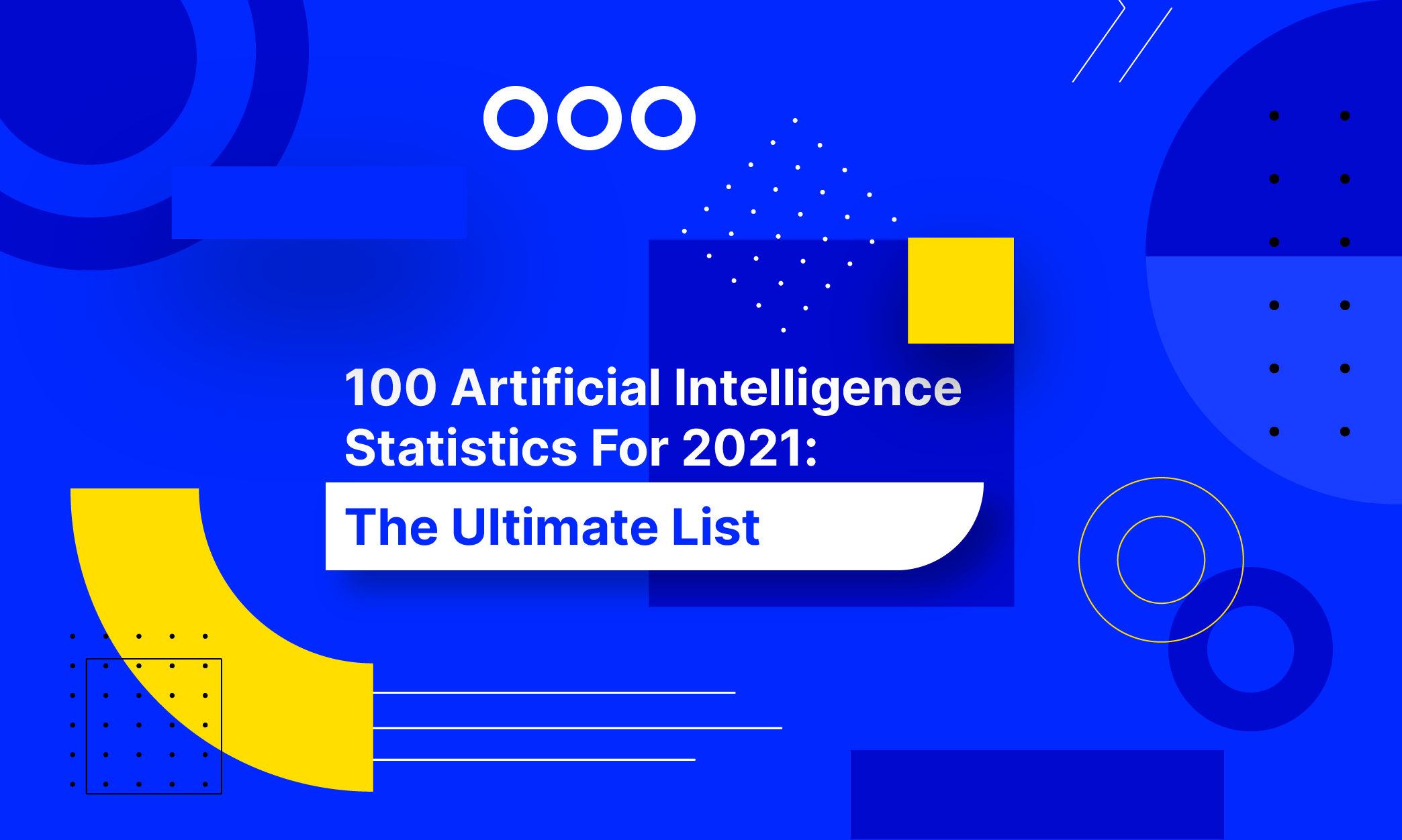 100 Artificial Intelligence Statistics For 2021: The Ultimate List